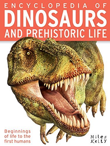 Encyclopedia of Dinosaurs and Prehistoric Life by Miles Kelly Publishing | Goodreads