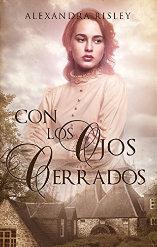 Con los ojos cerrados (Soñadoras #4) by Alexandra Risley | Goodreads