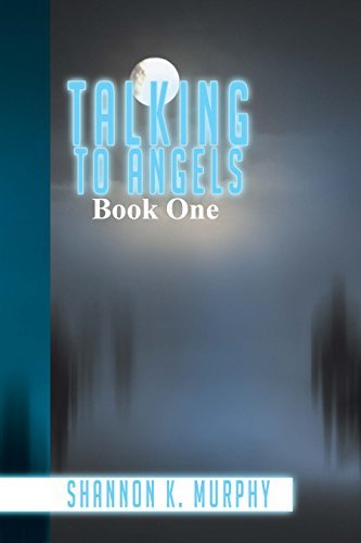 Talking to Angels: Book One by Shannon K. Murphy | Goodreads