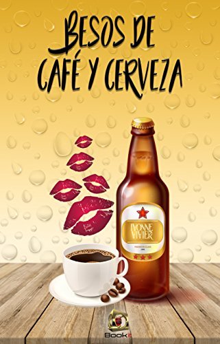 Besos de café y cerveza (Spanish Edition) by Ivonne Vivier | Goodreads