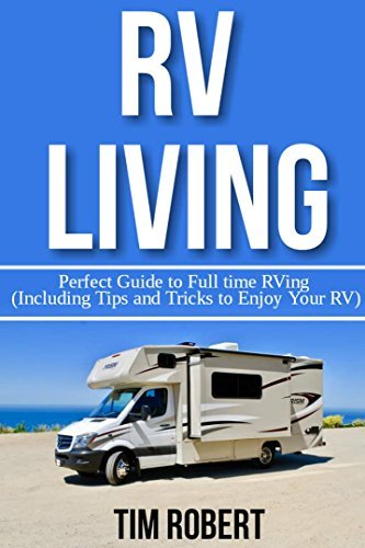 RV Living: Perfect Guide to Full Time RVing by Tim Robert | Goodreads