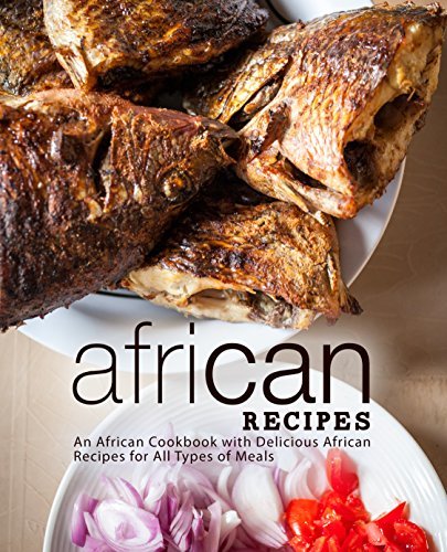 African Recipes: An African Cookbook with Delicious African Recipes for ...