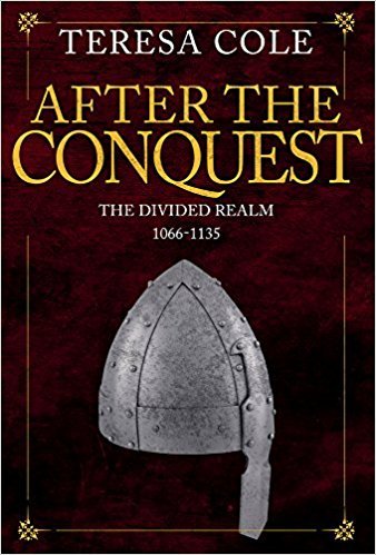 After the Conquest: The Divided Realm 1066-1135 by Teresa Cole | Goodreads