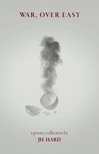 war, over easy: a poetry collection by JH Hard | Goodreads