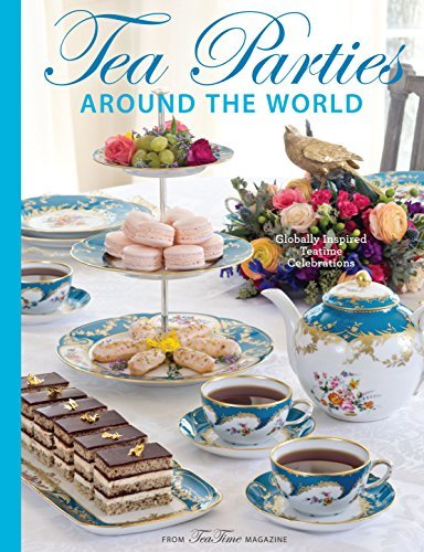 Tea Parties Around the World: Globally Inspired Teatime Celebrations by ...