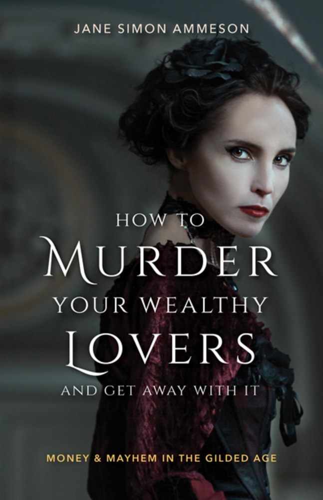 How to Murder Your Wealthy Lovers and Get Away With It: Money & Mayhem ...