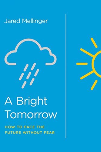A Bright Tomorrow: How to Face the Future without Fear by Jared ...