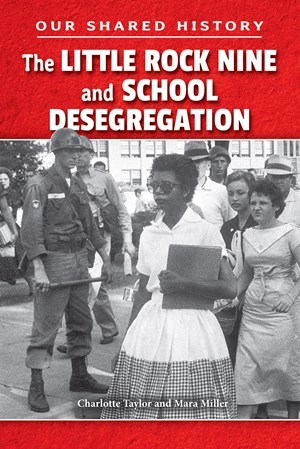 The Little Rock Nine and School Desegregation by Charlotte Taylor ...