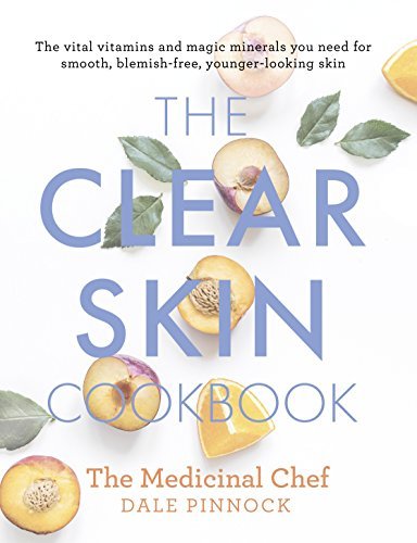 The Clear Skin Cookbook: The vital vitamins and magic minerals you need ...