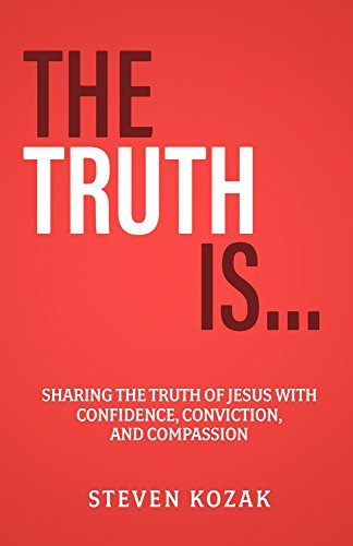 The Truth Is: Sharing The Truth of Jesus with Confidence, Conviction ...