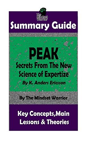 SUMMARY: Peak: Secrets from the New Science of Expertise: By Anders ...