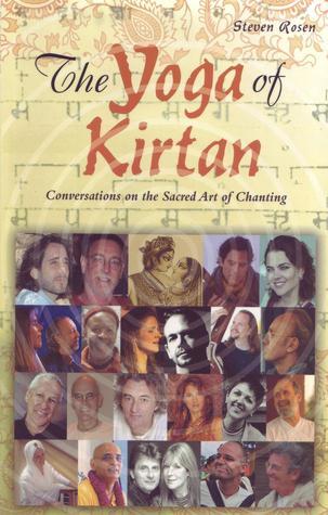 YOGA OF KIRTAN: Conversations On The Sacred Art Of Chanting by Steven J ...