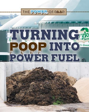Turning Poop into Power Fuel (The Power of Poop) by Clara MacCarald ...