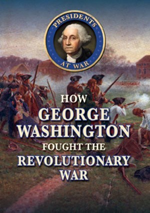 How George Washington Fought the Revolutionary War by Jeanne Nagle ...
