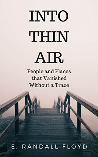 Into Thin Air: People and Places That Vanished Without A Trace by E ...