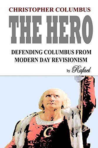 Christopher Columbus The Hero: Defending Columbus From Modern Day ...