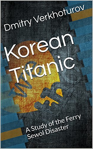 Korean Titanic: A Study of the Ferry Sewol Disaster by Dmitry ...