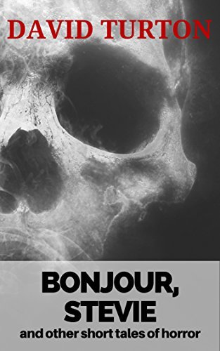 Bonjour, Stevie: and other short tales of horror by David Turton ...