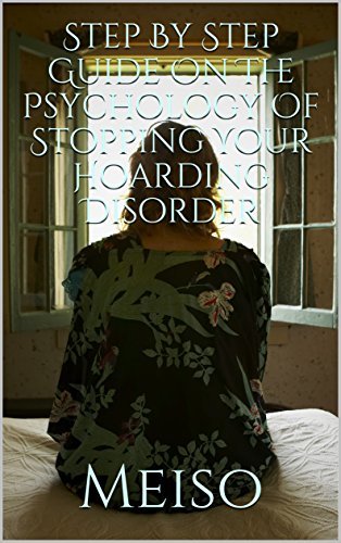 Hoarding : Step By Step Guide On The Psychology Of Stopping Your ...
