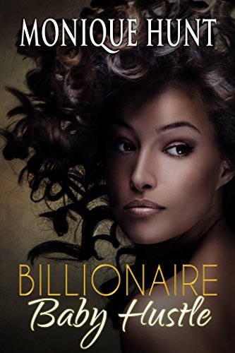 BILLIONAIRE BABY HUSTLE (A BWWM ROMANCE) by Monique Hunt | Goodreads