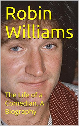 Robin Williams: The Life of a Comedian, A Biography by Justin Kirby ...