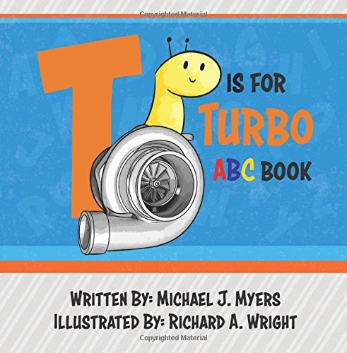 T is for Turbo: ABC Book by Richard A. Wright | Goodreads