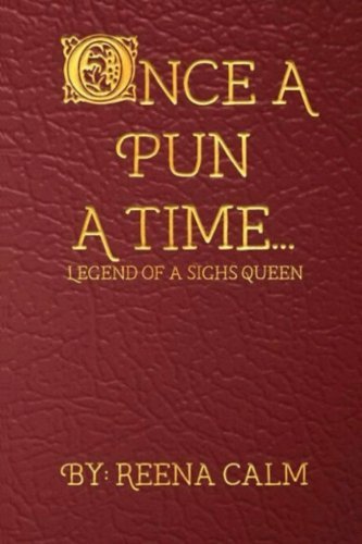 Once A Pun A Time...: Legend Of A Sighs Queen by Reena Calm | Goodreads