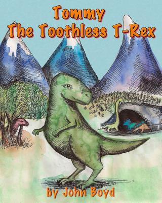 Tommy The Toothless T-Rex by John W. Boyd | Goodreads