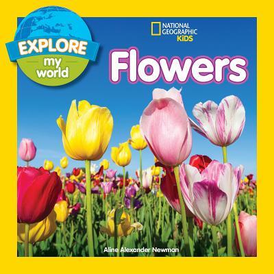Explore My World: Flowers by Aline Alexander Newman | Goodreads