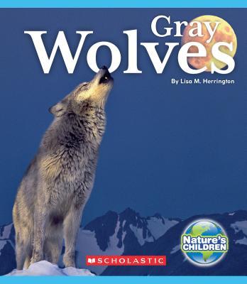 Gray Wolves (Nature's Children) by Lisa M. Herrington | Goodreads