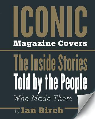 Iconic Magazine Covers: The Inside Stories Told by the People Who Made ...