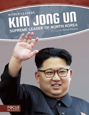 Kim Jong Un: Supreme Leader of North Korea by Russell "Russ" Roberts ...