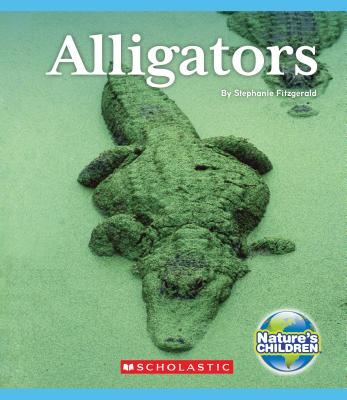Alligators (Nature's Children) by Stephanie Fitzgerald | Goodreads