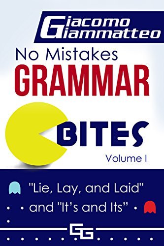 No Mistakes Grammar Bites, Volume I: Lie, Lay, Laid, and It's and Its ...