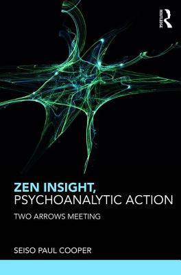 Zen Insight, Psychoanalytic Action: Two Arrows Meeting by Seiso Paul ...