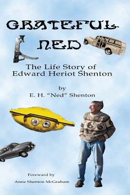 Grateful Ned: The Life Story of Edward Heriot Shenton by E.H. Shenton ...