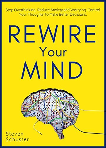 Rewire Your Mind: Stop Overthinking. Reduce Anxiety and Worrying ...
