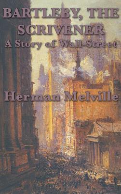 Bartleby, The Scrivener A Story of Wall-Street by Herman Melville ...