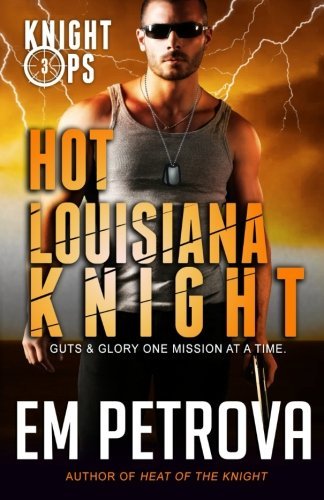 Hot Louisiana Knight (Knight Ops) by Em Petrova | Goodreads
