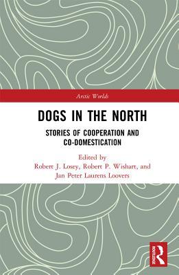 Dogs in the North: Stories of Cooperation and Co-Domestication by ...