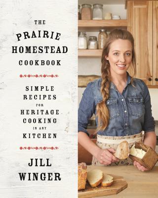 The Prairie Homestead Cookbook: Simple Recipes for Heritage Cooking in ...
