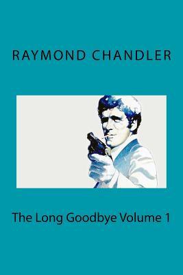 The Long Goodbye Volume 1 by Raymond Chandler | Goodreads