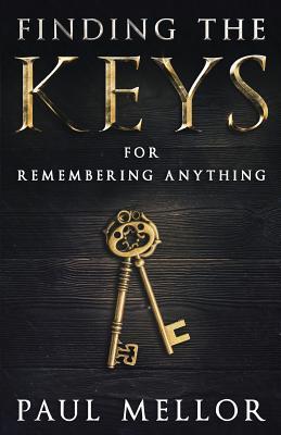 Finding the Keys: for remembering anything by Paul Mellor | Goodreads