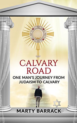 Calvary Road: One Man's Journey From Judaism To Calvary by Marty ...