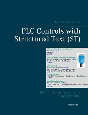 PLC Controls with Structured Text (ST): IEC 61131-3 and best practice ST programming by Tom ...