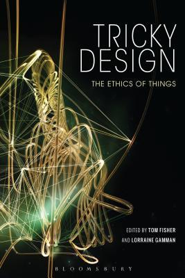 Tricky Design: The Ethics of Things by Lorraine Gamman | Goodreads