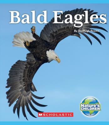 Bald Eagles (Nature's Children) (Library Edition) by Hugh Roome | Goodreads