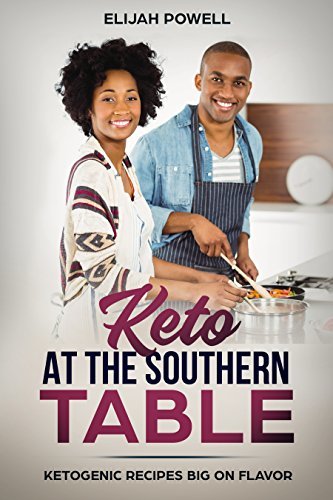 Keto At The Southern Table: Ketogenic Recipes Big On Flavor by Elijah ...