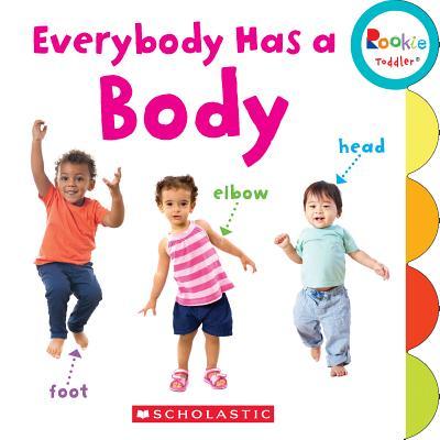 Everybody Has a Body (Rookie Toddler) by Janice Behrens | Goodreads