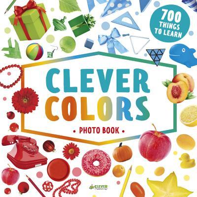 Clever Colors Photo Book: 700 Things To Learn by Ольга Уткина | Goodreads